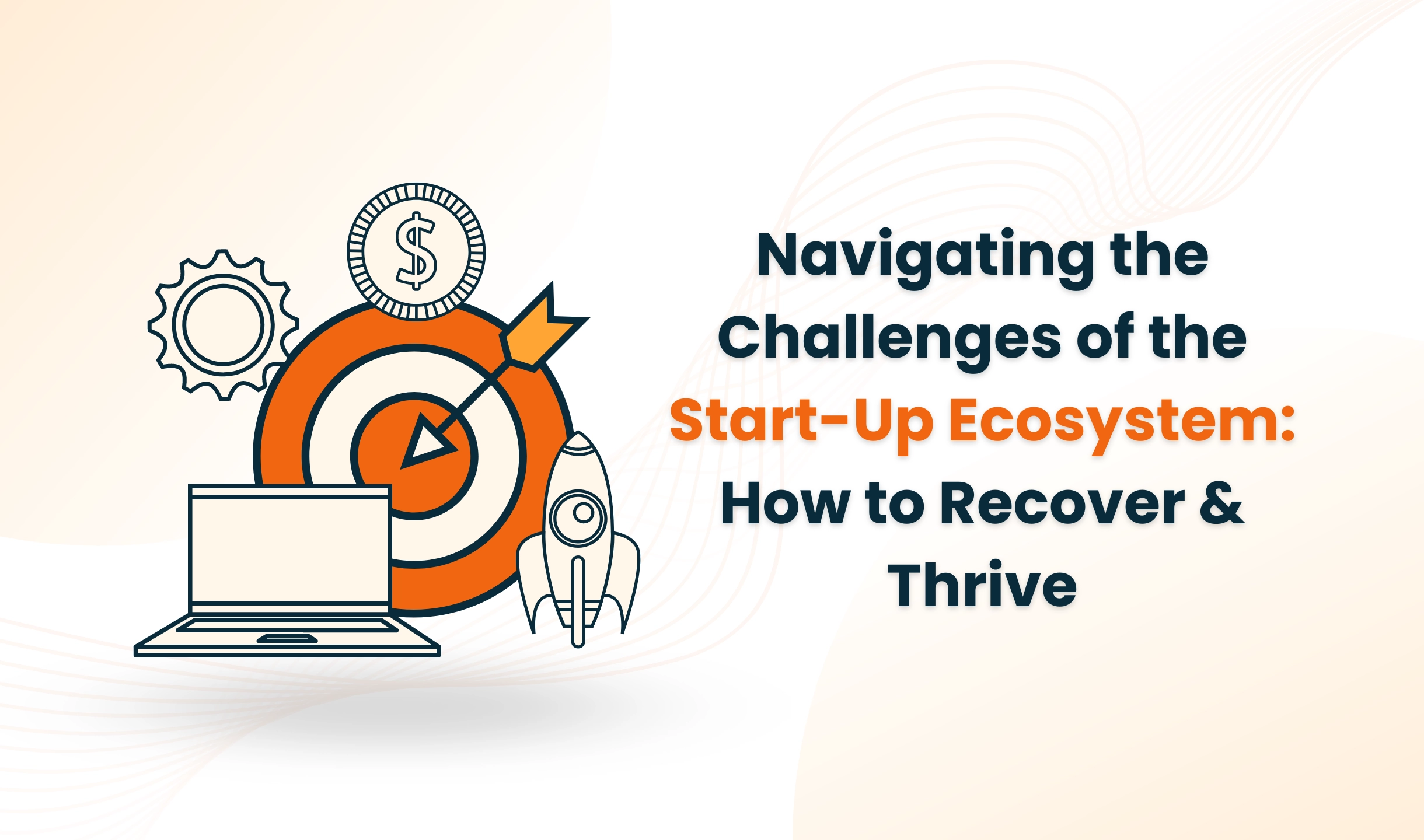 Navigating the Challenges of the Start-Up Ecosystem: How to Recover and Thrive | Finanshels ...